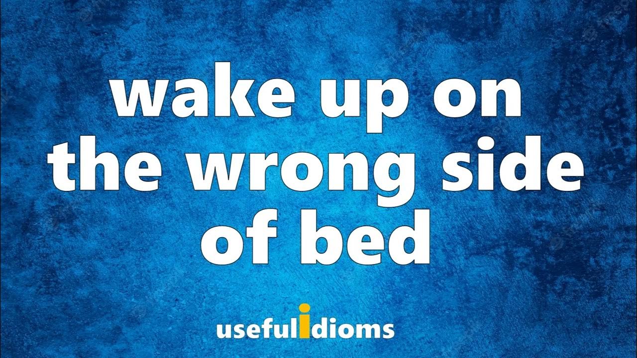 Useful Idioms 187 Wake Up On The Wrong Side Of Bed YouTube useful-idioms-187-wake-up-on-the-wrong-side-of-bed-youtube