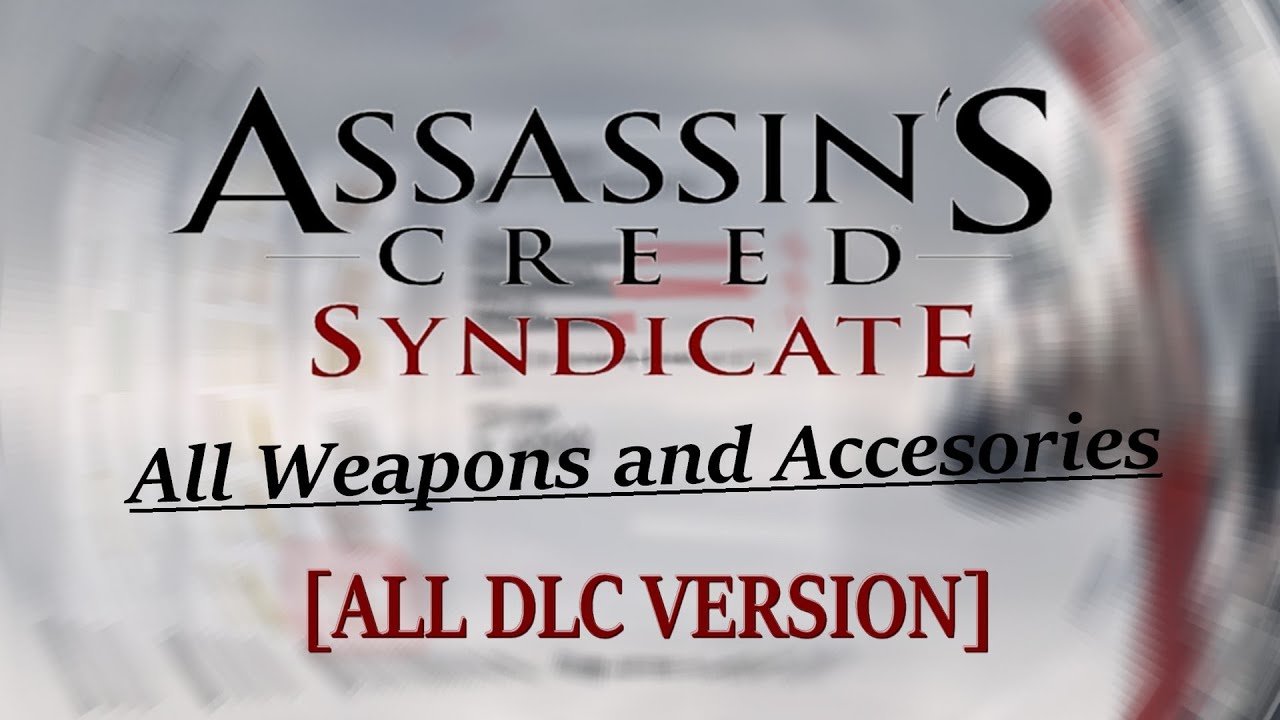 Assassin's Creed: Syndicate - All Weapons and Accessories [ALL DLC ...