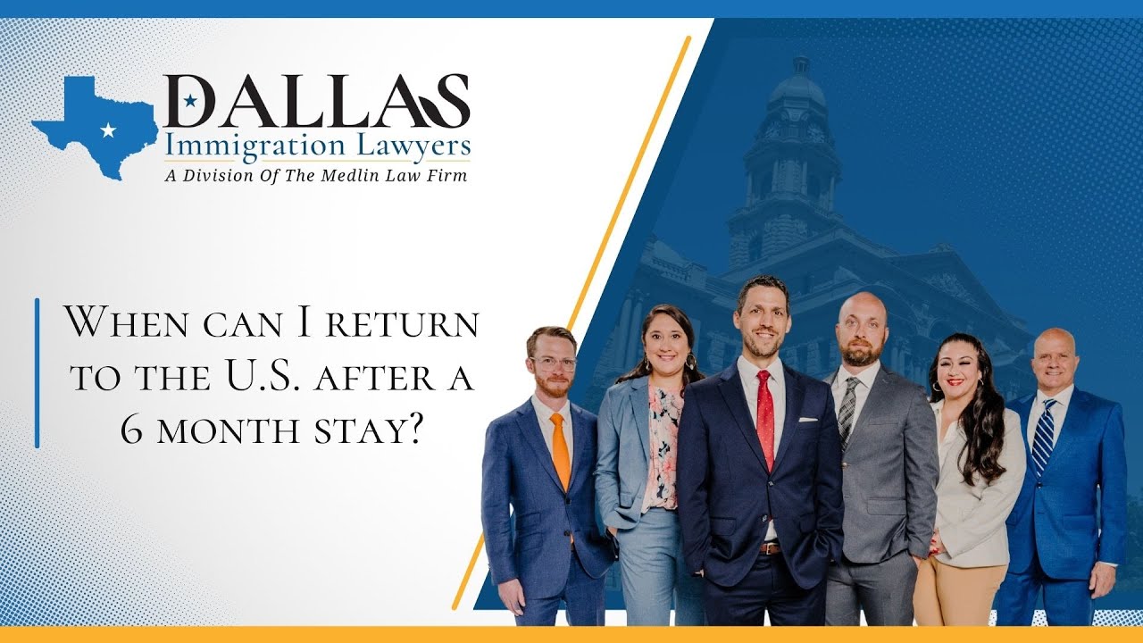 When Can I Return To The U.S. After A Six-Month Stay? | Dallas ...