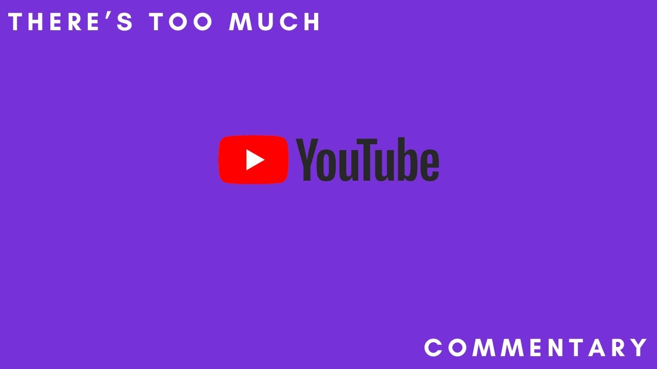 There's Too Many YouTube Commentary Videos On The Same Topic Existing ...