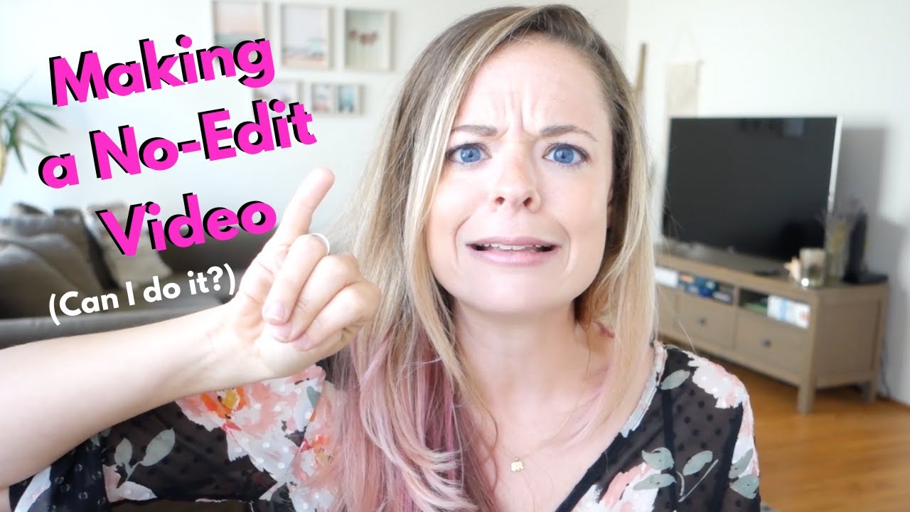 How to Make a No-Edit Video // 5 Tips to Making an Unedited Video - YouTube