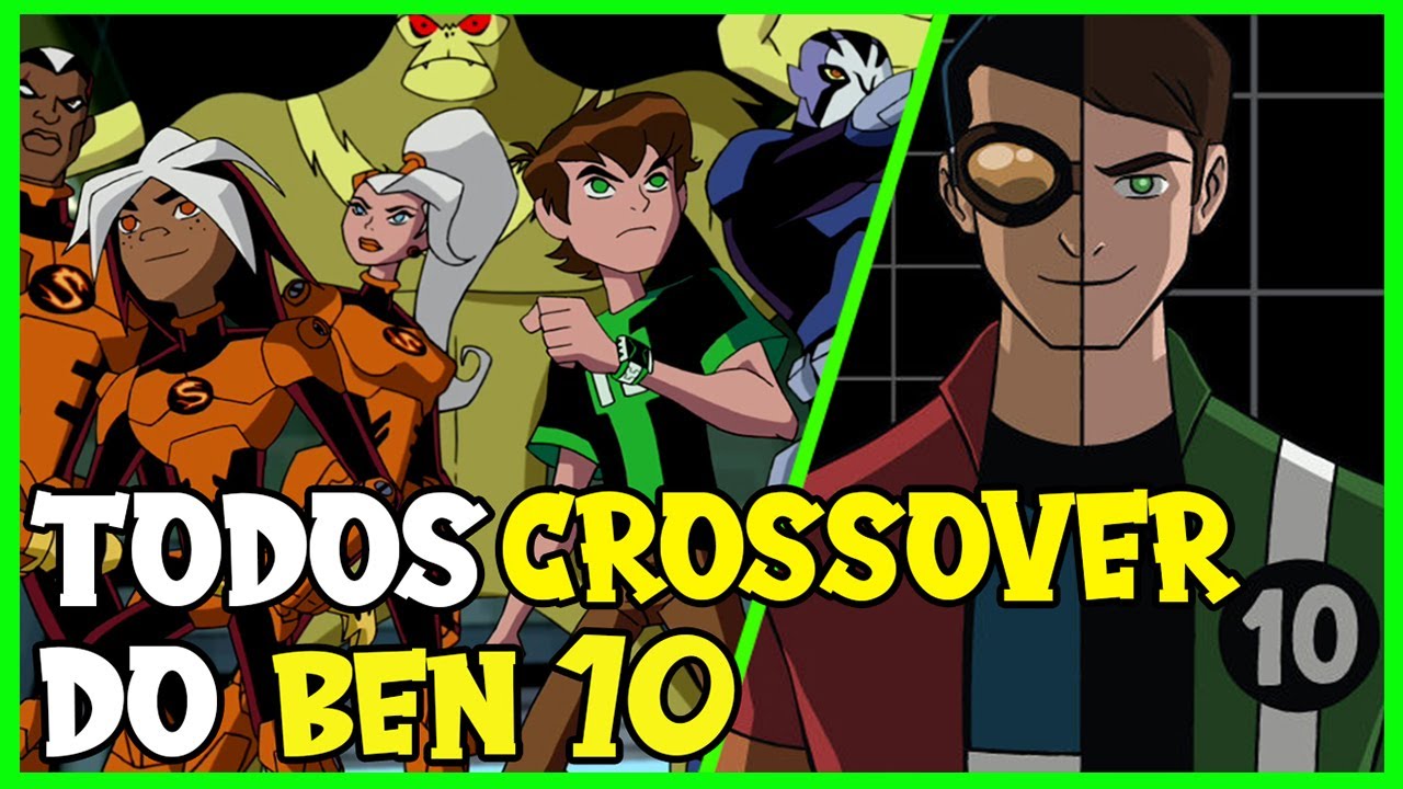 TODOS OS CROSSOVER DO BEN 10! - YouTube