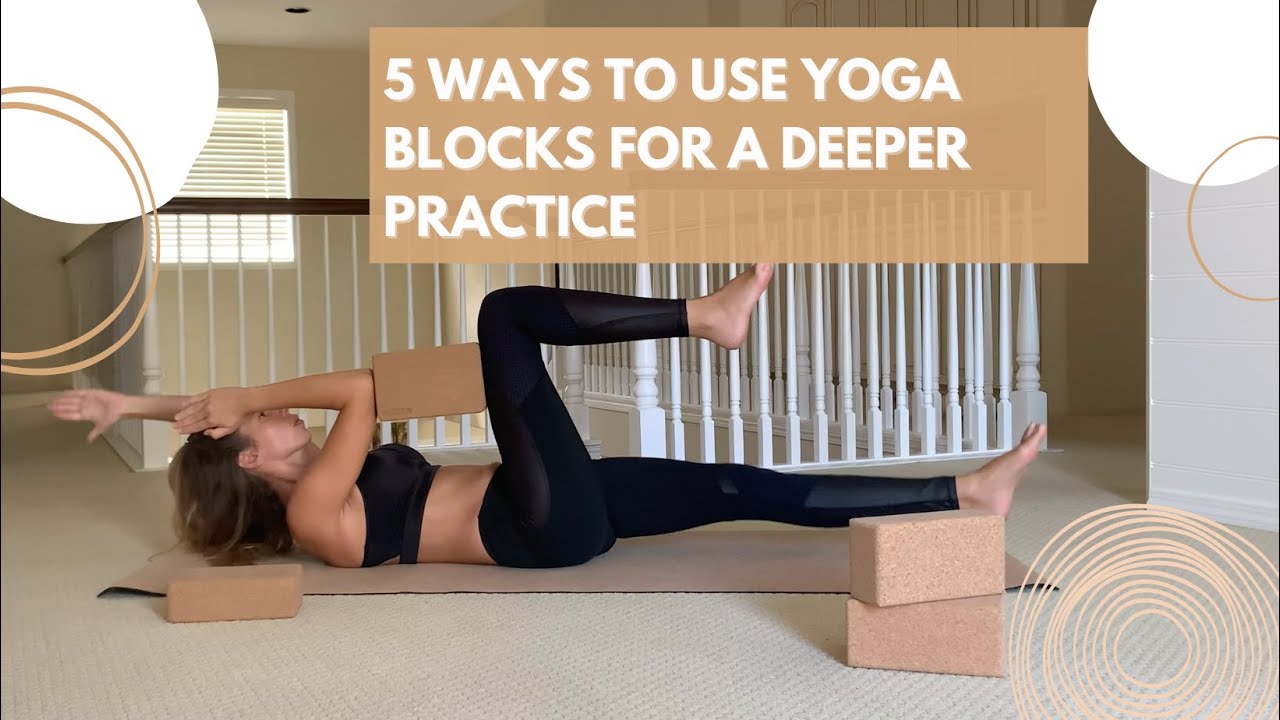 5 Ways to Use Yoga Blocks for a Deeper Practice - YouTube