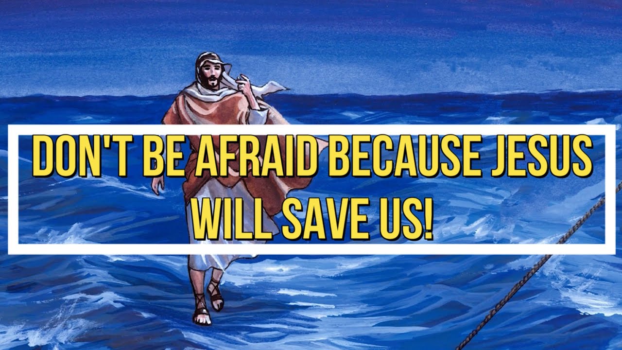 Don’t Be Afraid Because Jesus Will Save Us! (19,A) - YouTube