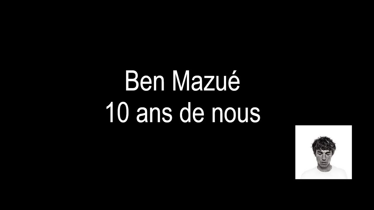 Ben Mazué 10 Ans De Nous Paroles Youtube