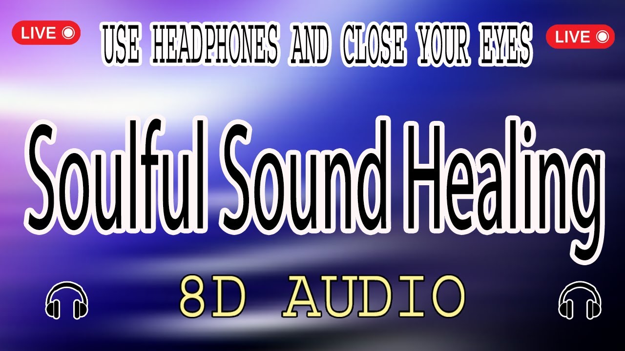 "Soulful Sound Healing: Nourishing Heart and Mind" (8D AUDIO) - YouTube