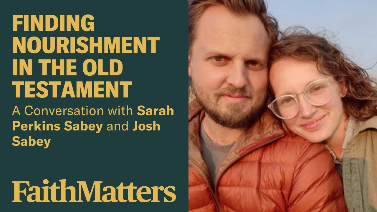Finding Nourishment in the Old Testament, with Sarah and Josh Sabey ...