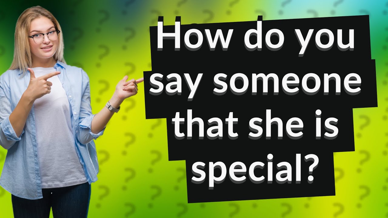 How do you say someone that she is special? - YouTube