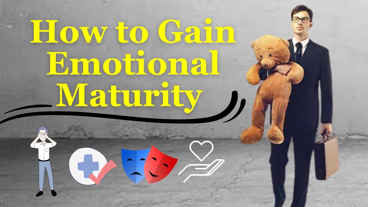 How to gain Emotional Maturity || Simple practices to help you gain ...