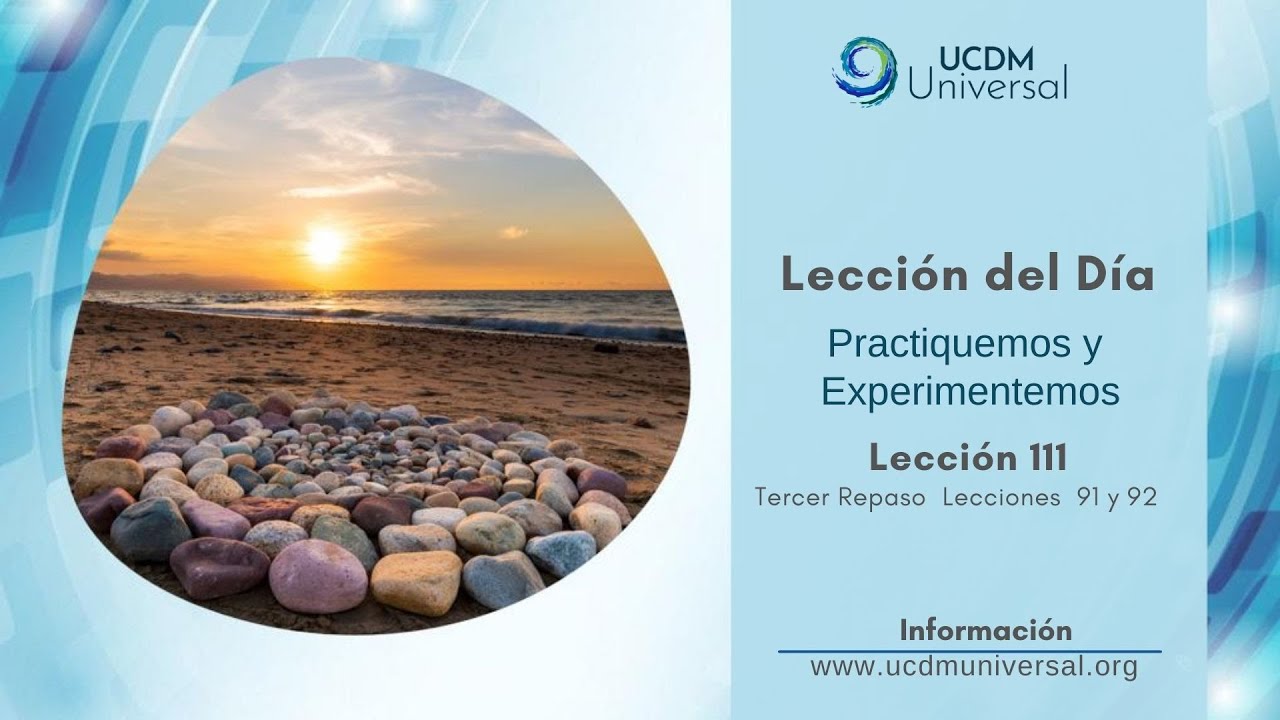 Lección 111 Tercer Repaso Lecciones 91 y 92 · Un Curso de Milagros ...
