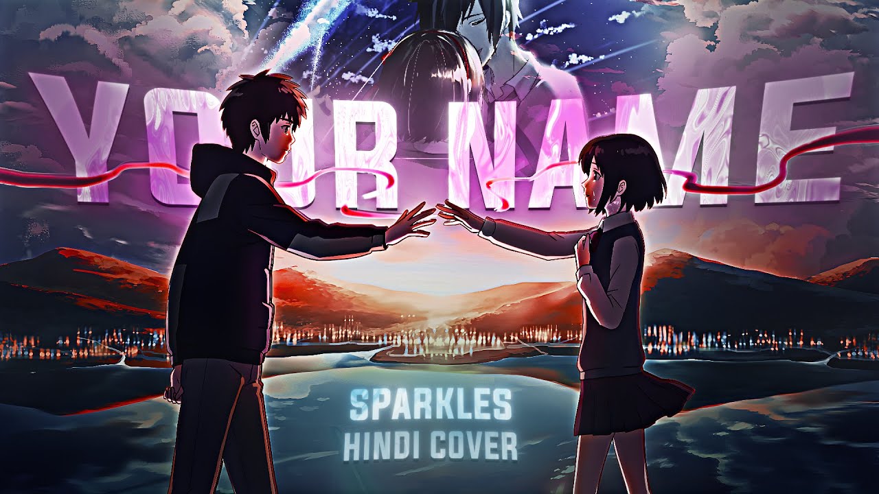 YOUR NAME (ASMV) - Sparkles (Hindi Cover @annyk ) - 4K Blu-Ray ...