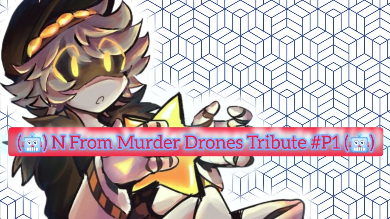 (🤖) N From Murder Drones Tribute Part #1 (🤖)-[You Say] - YouTube