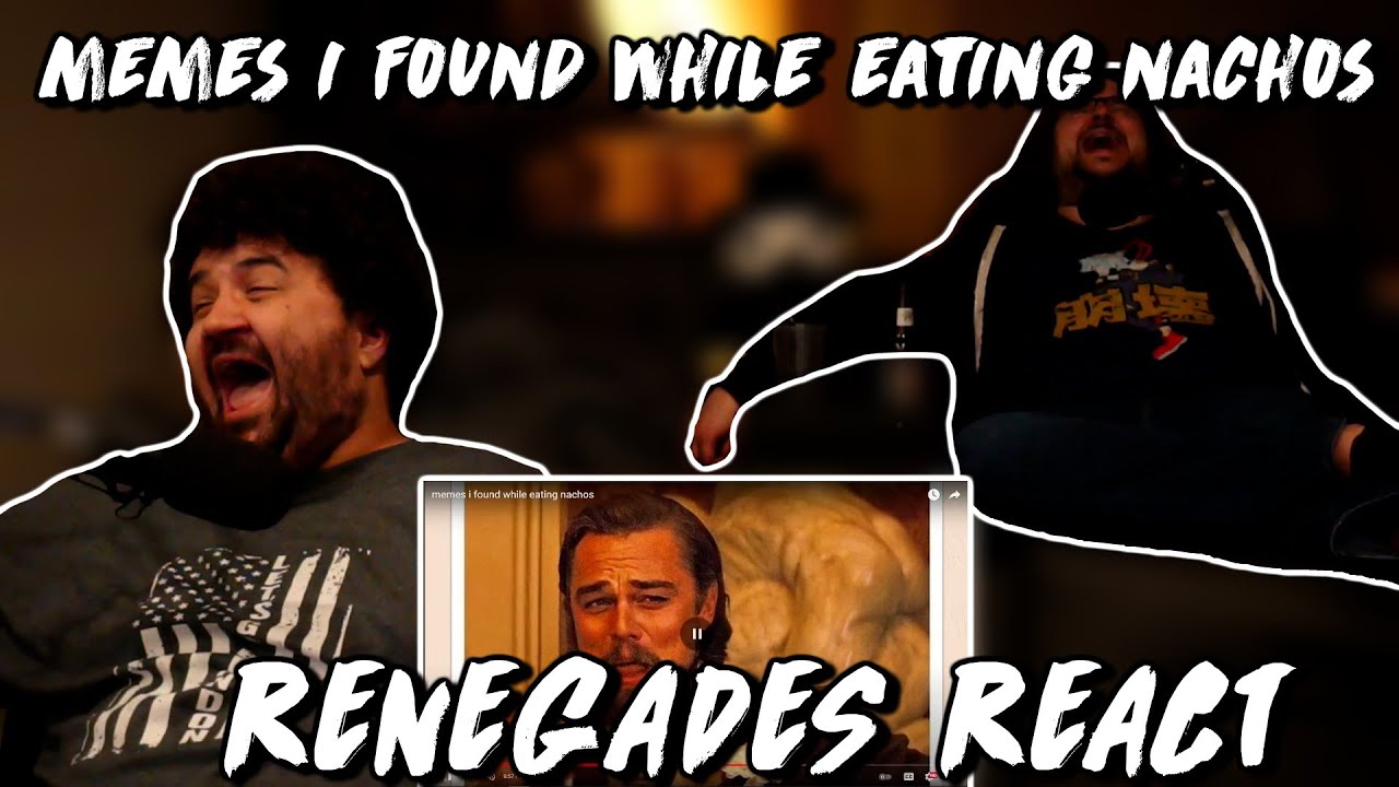 memes i found while eating nachos - @EmKay | RENEGADES REACT TO - YouTube