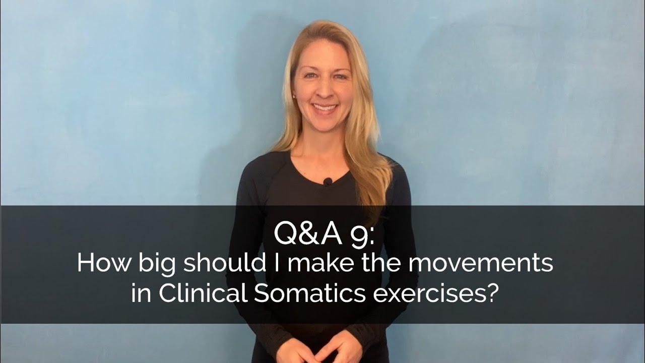 Q&A 9: How big should I make the movements in Clinical Somatics ...