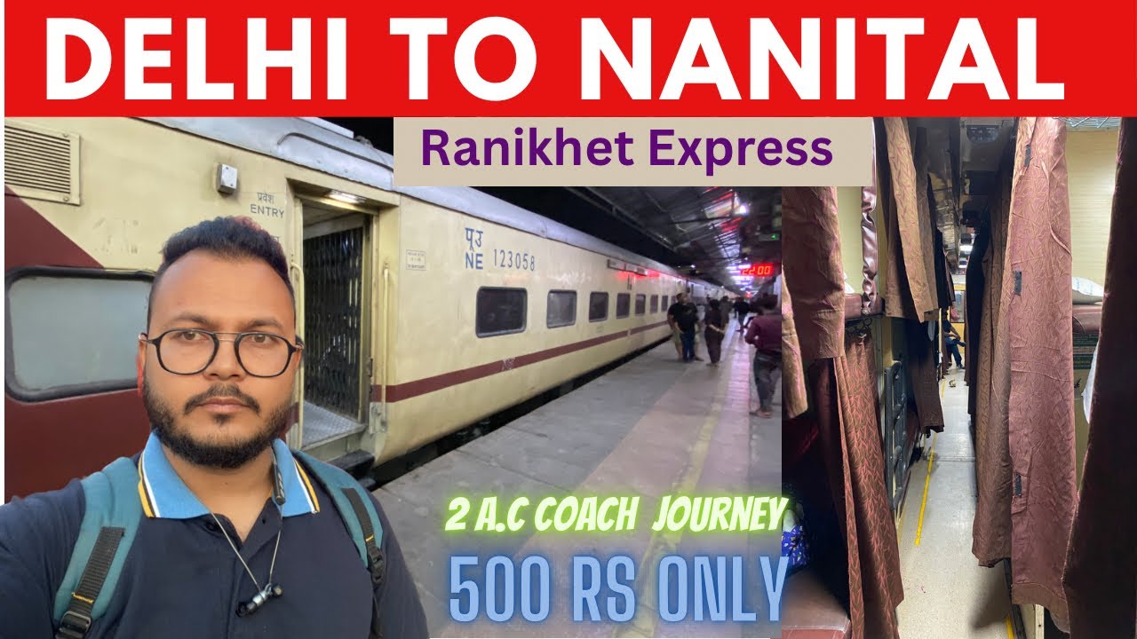 DELHI To NANITAL By Ranikhet Express Train 🚂| Best Summer Destination ...