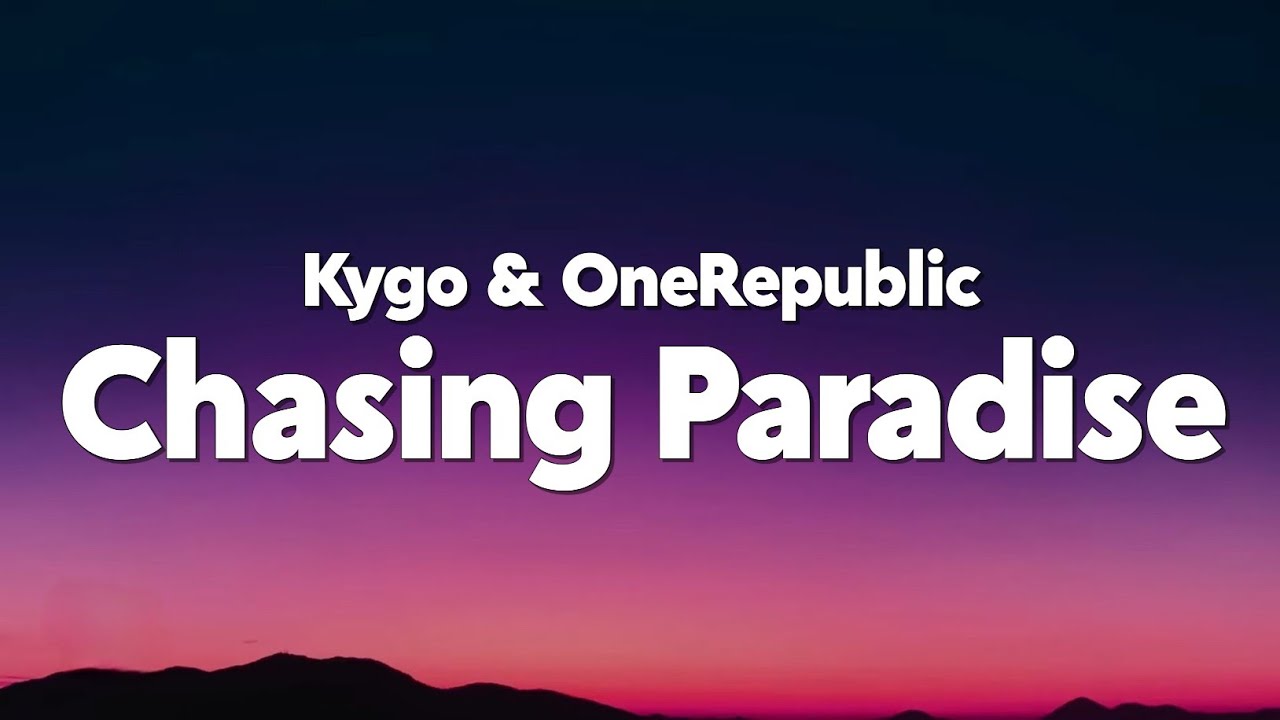 Kygo & OneRepublic - Chasing Paradise (Lyrics) - YouTube