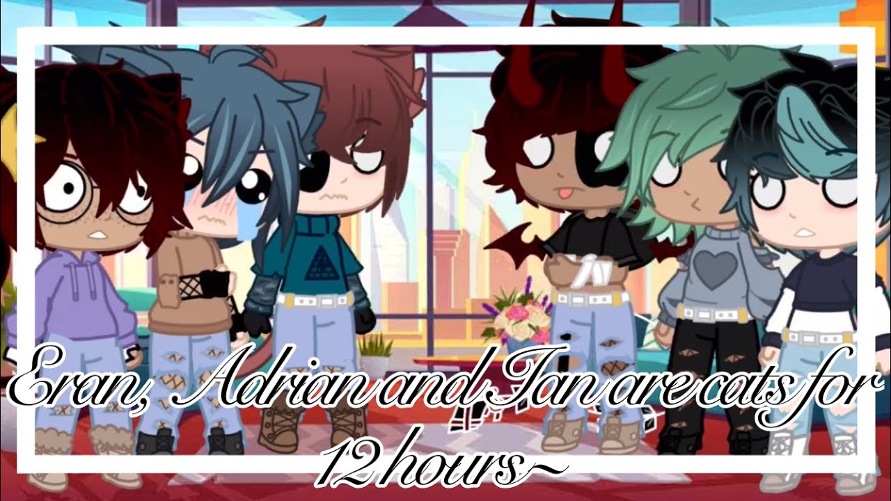 Eran, Adrian and Ian are cats for 12 hours~ | Gacha Club | Little 13 ...
