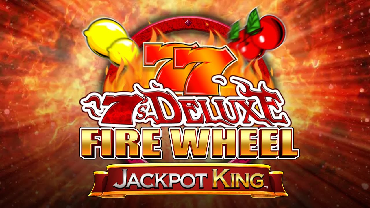 7s DELUXE FIRE WHEEL - JACKPOT KING - an Online Slot Game by Blueprint ...