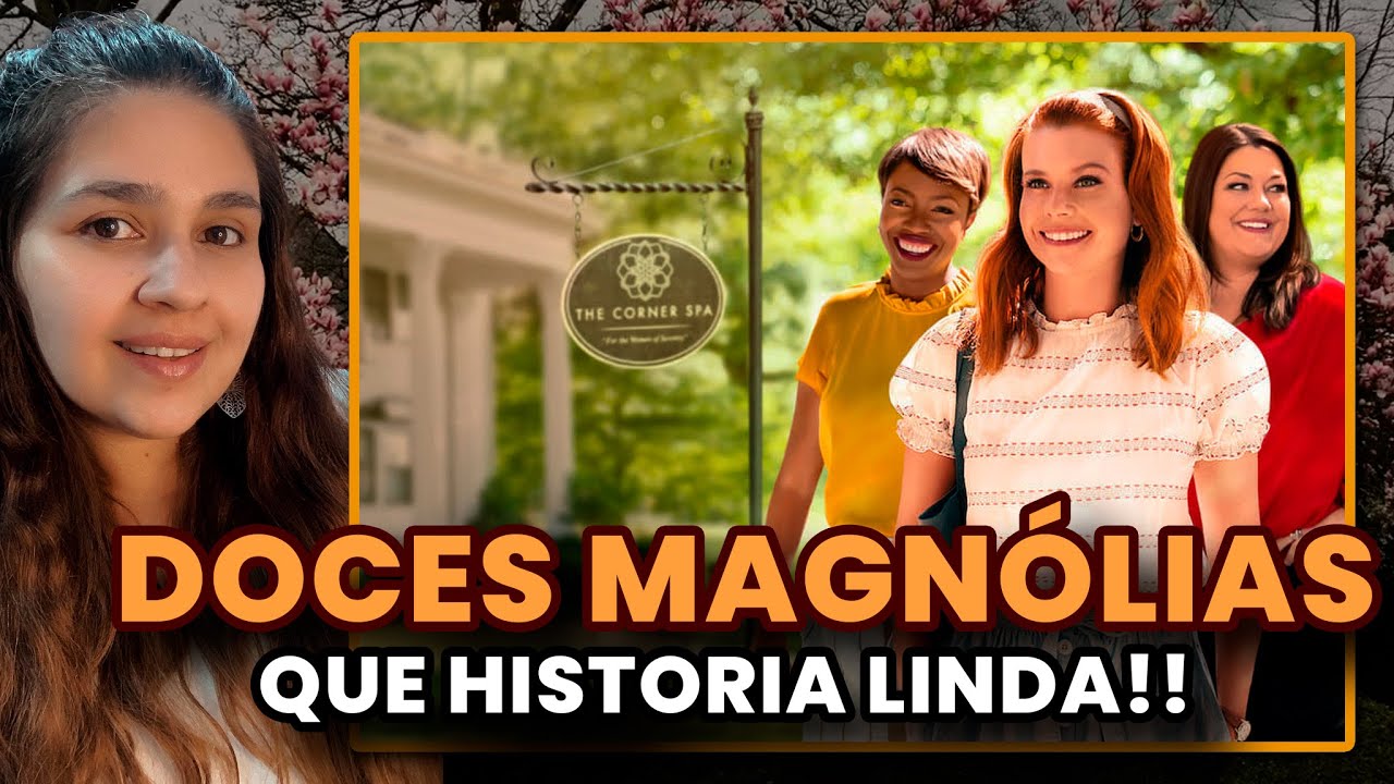 DOCES MAGNÓLIAS me deixou saudosista e emocionada! [com spoiler] - YouTube