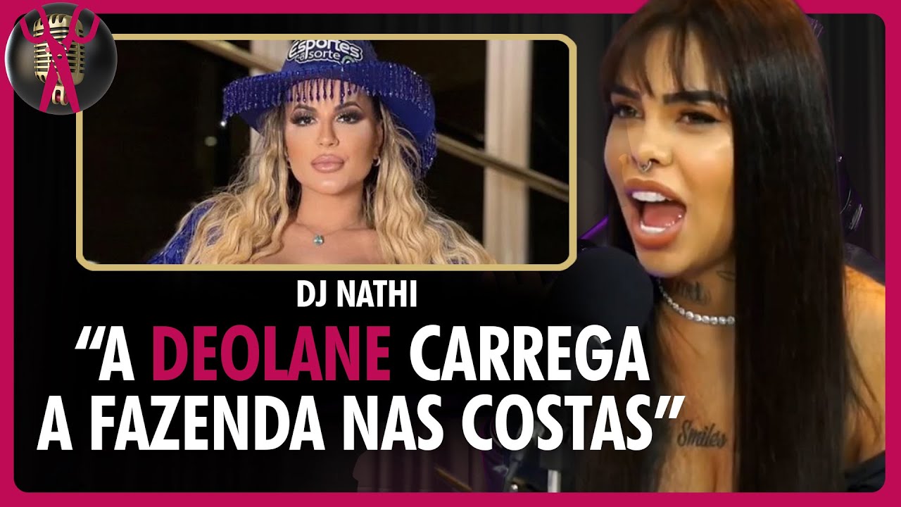 OLHA SÓ O QUE A DJ NATHI falou da DEOLANE, mulher é tudo fofoqueira - YouTube