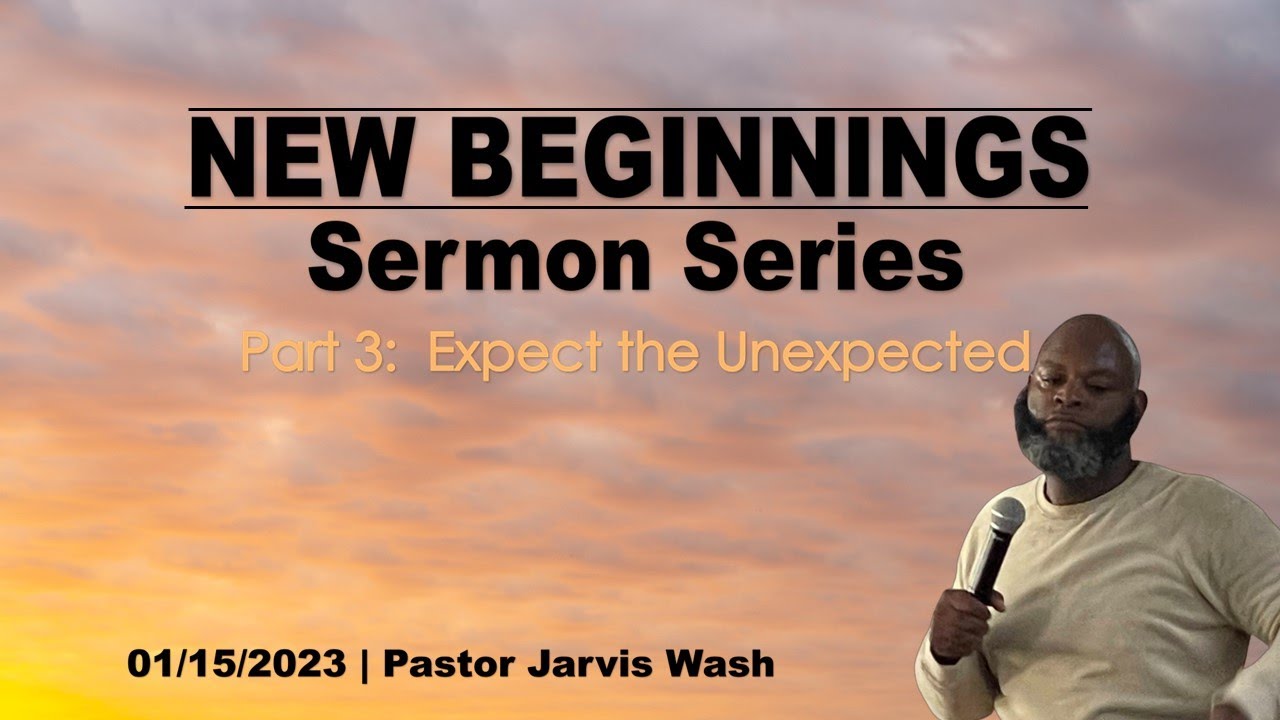 New Beginning Sermon Series Part 3: Expect the Unexpected - YouTube