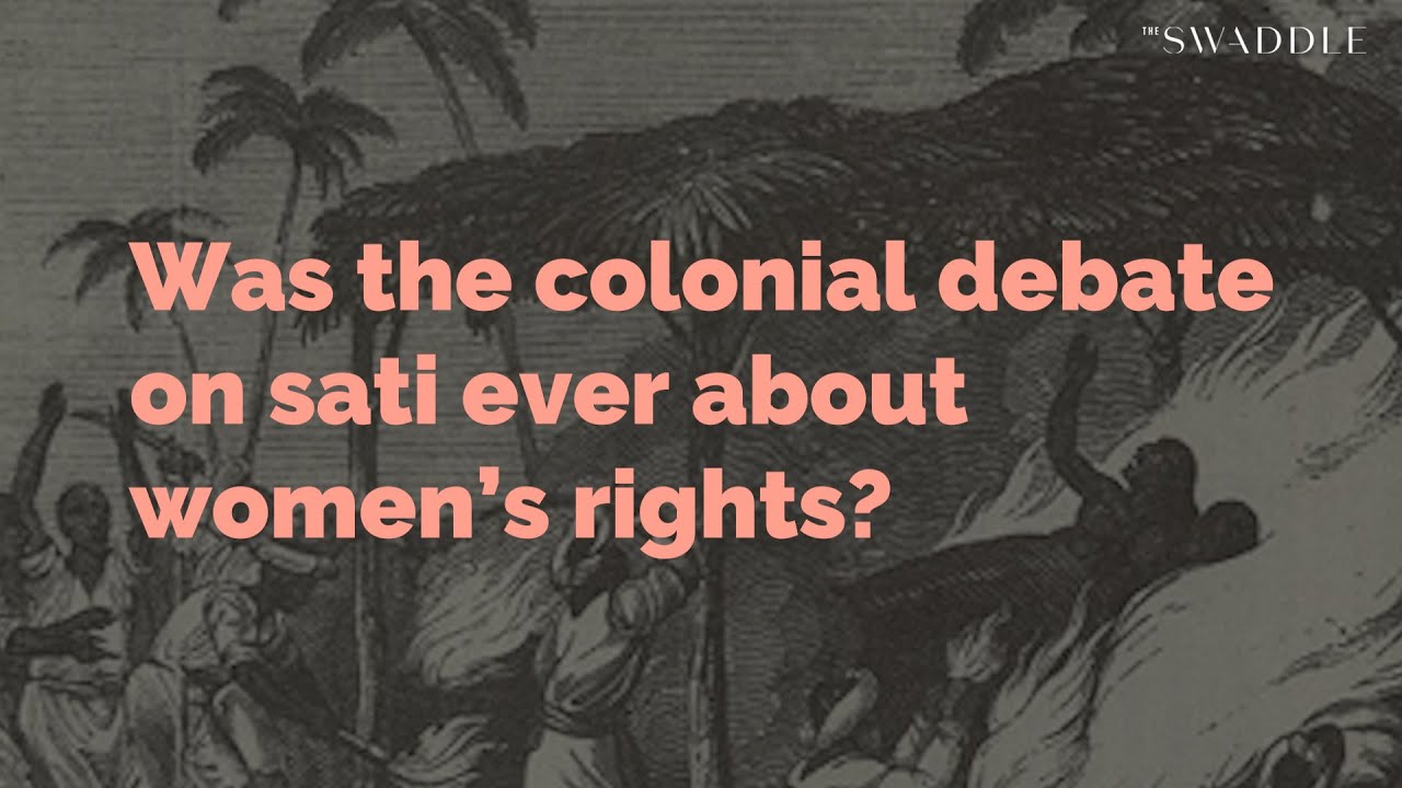 Was the Colonial Debate on Sati Ever About Women's Rights? - YouTube