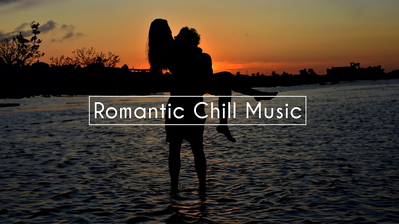 Chillout Smooth Romantic Background Music for CHILL ROMANTIC NIGHTS ...