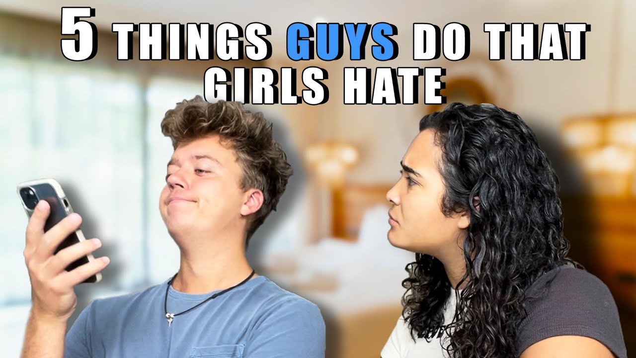 5 THINGS GUYS DO THAT GIRLS HATE!! - YouTube
