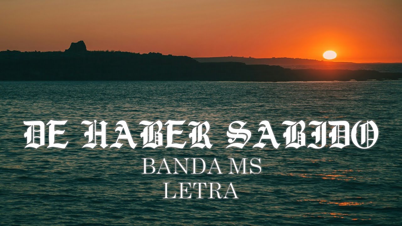 BANDA MS - DE HABER SABIDO - LETRA - YouTube