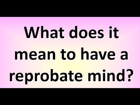 What does it mean to have a reprobate mind? - YouTube