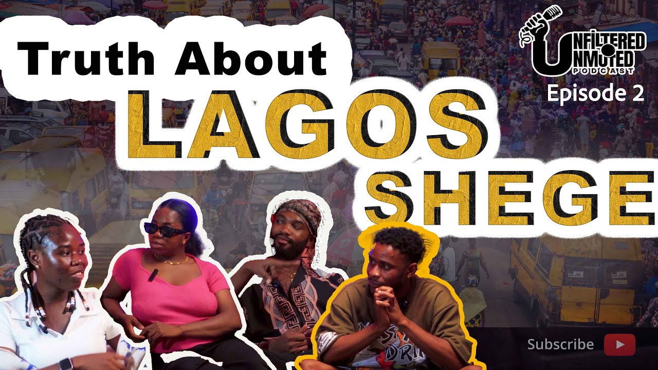 The SHOCKING Truth About LAGOS SHEGE : UNMUTED & UNFILTERED PODCAST EP 2 - YouTube