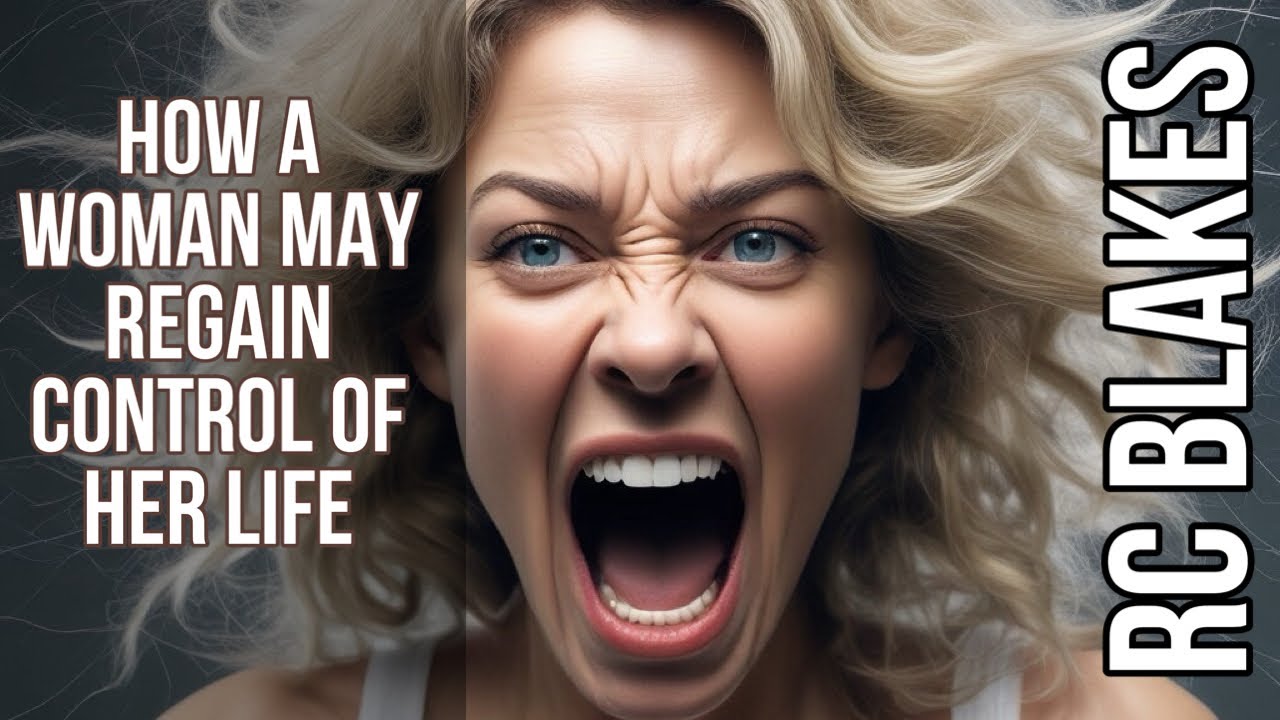 HOW A WOMAN MAY REGAIN CONTROL OF HER LIFE by RC Blakes - YouTube