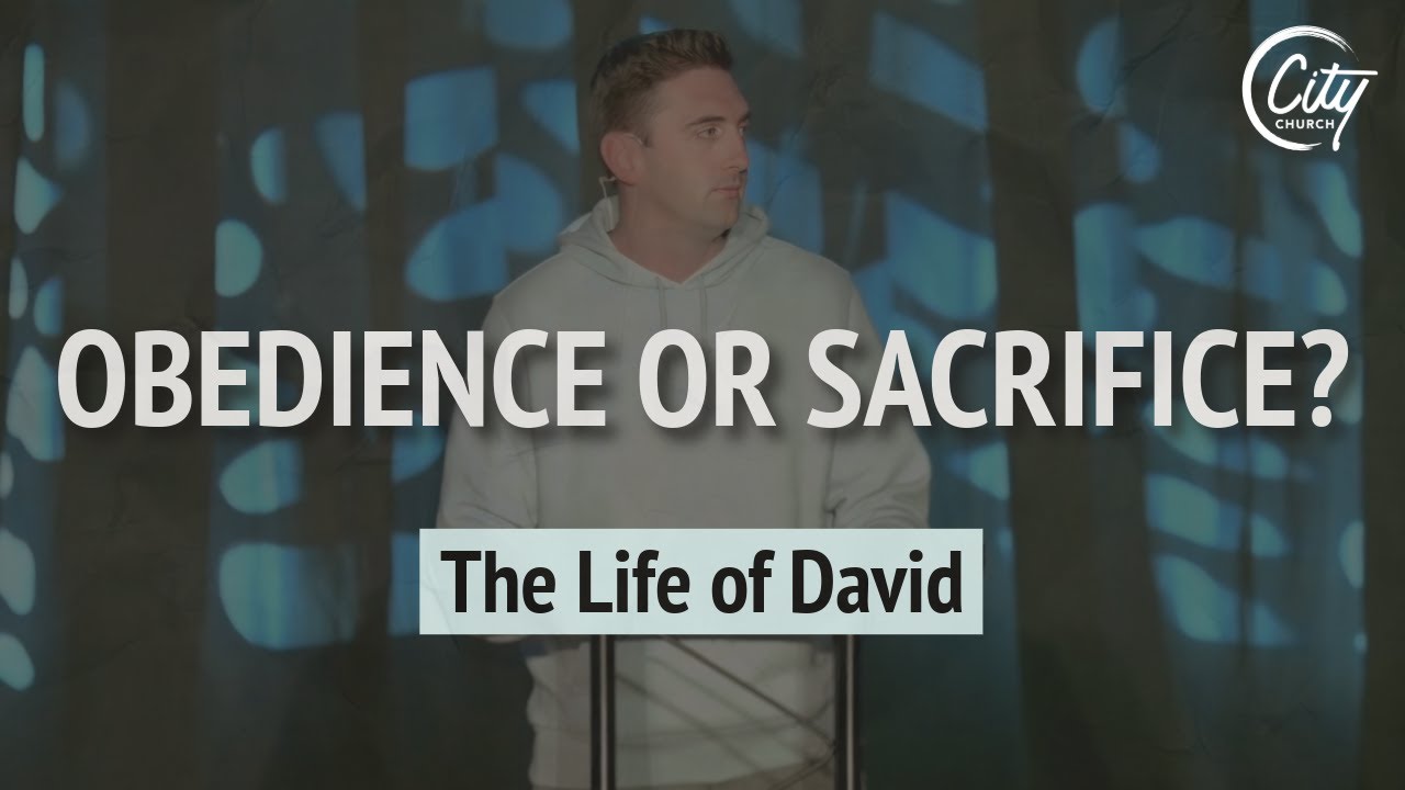 Obedience or Sacrifice? | The Life of David | Pastor Chad Zudweg - YouTube