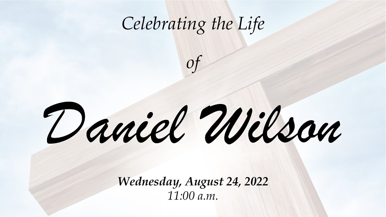 Funeral Service Celebrating the Life of Daniel Wilson - YouTube
