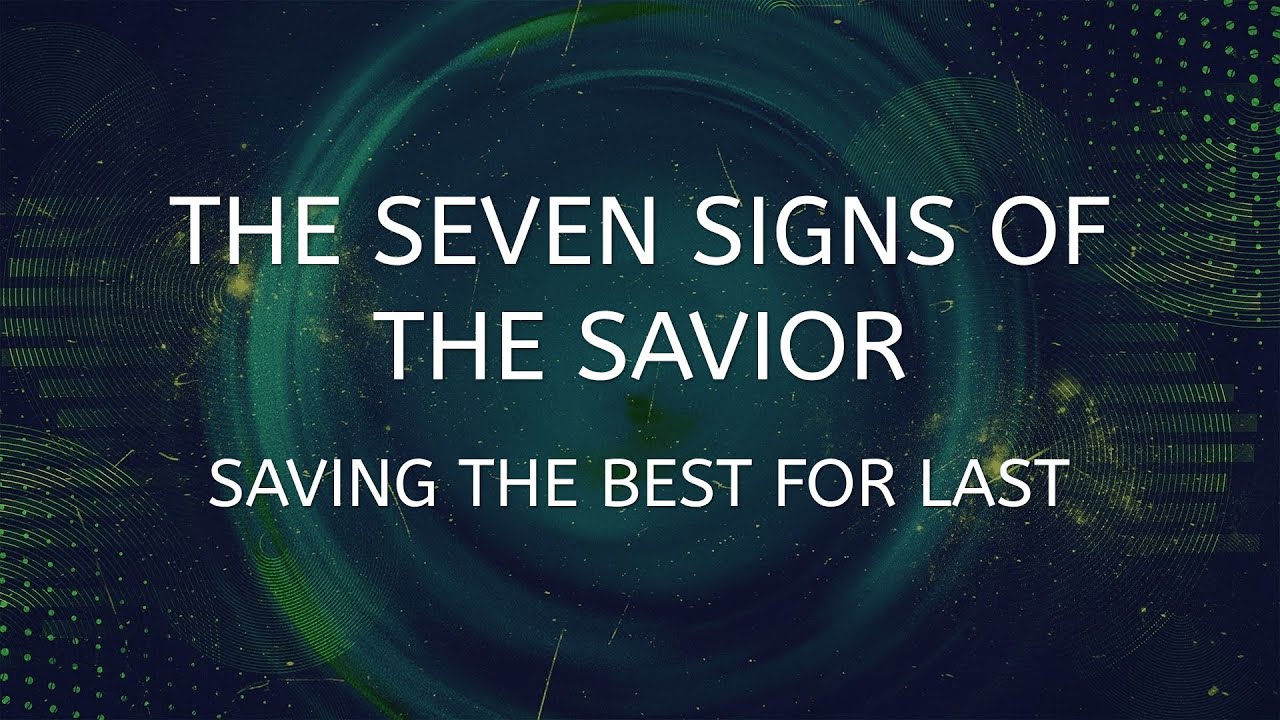 The 7 Signs of the Savior: Saving the Best for Last | Glen Allen Church ...