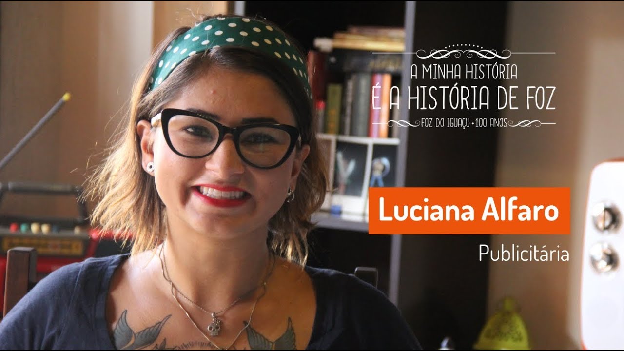 Luciana Alfaro - A MINHA HISTÓRIA É A HISTÓRIA DE FOZ - YouTube