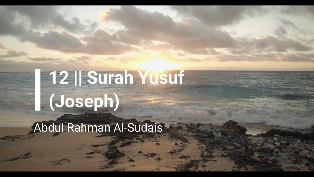 SURAH YUSUF (JOSEPH) 12 | Beautiful Quran recitation by Abdulrahman Al ...