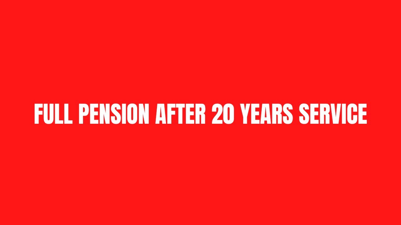 FULL PENSION AFTER 20 YEARS SERVICE - YouTube