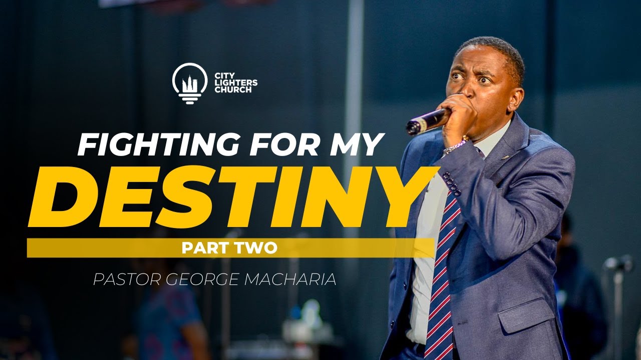 Fighting for my Destiny (Part 2) - Pastor George Macharia - YouTube