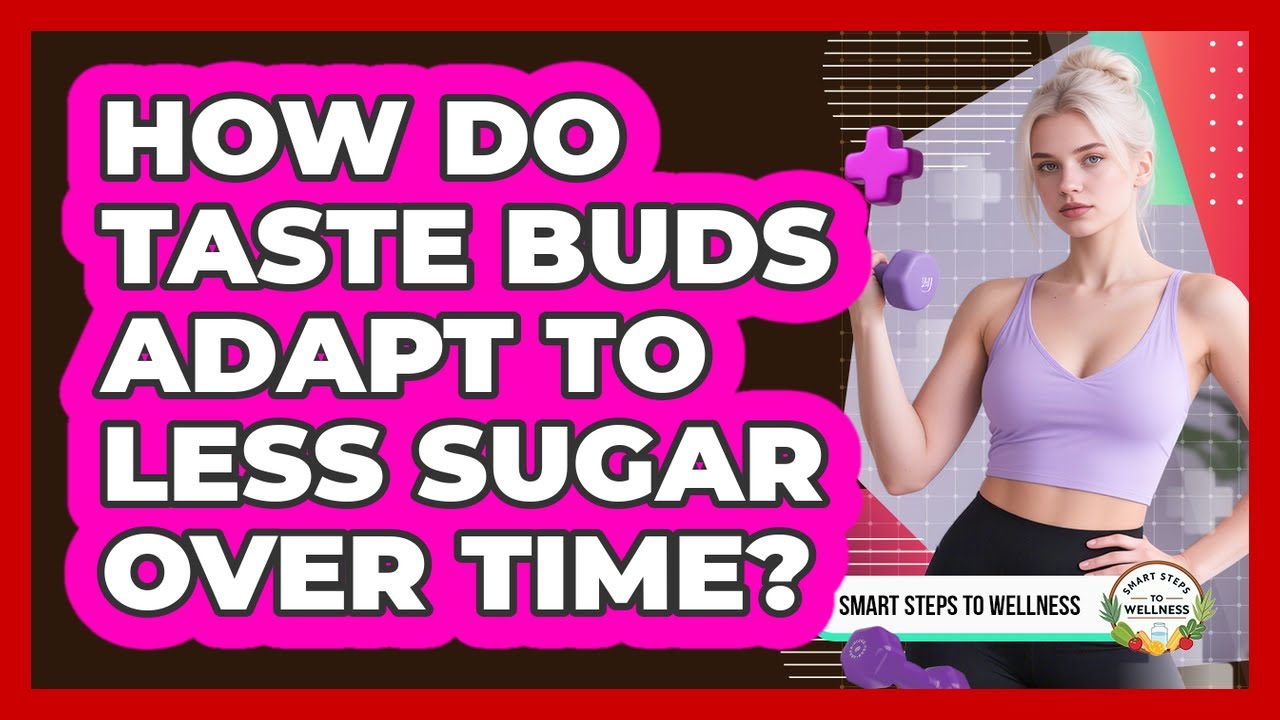 How Do Taste Buds Adapt To Less Sugar Over Time? - Smart Steps to ...