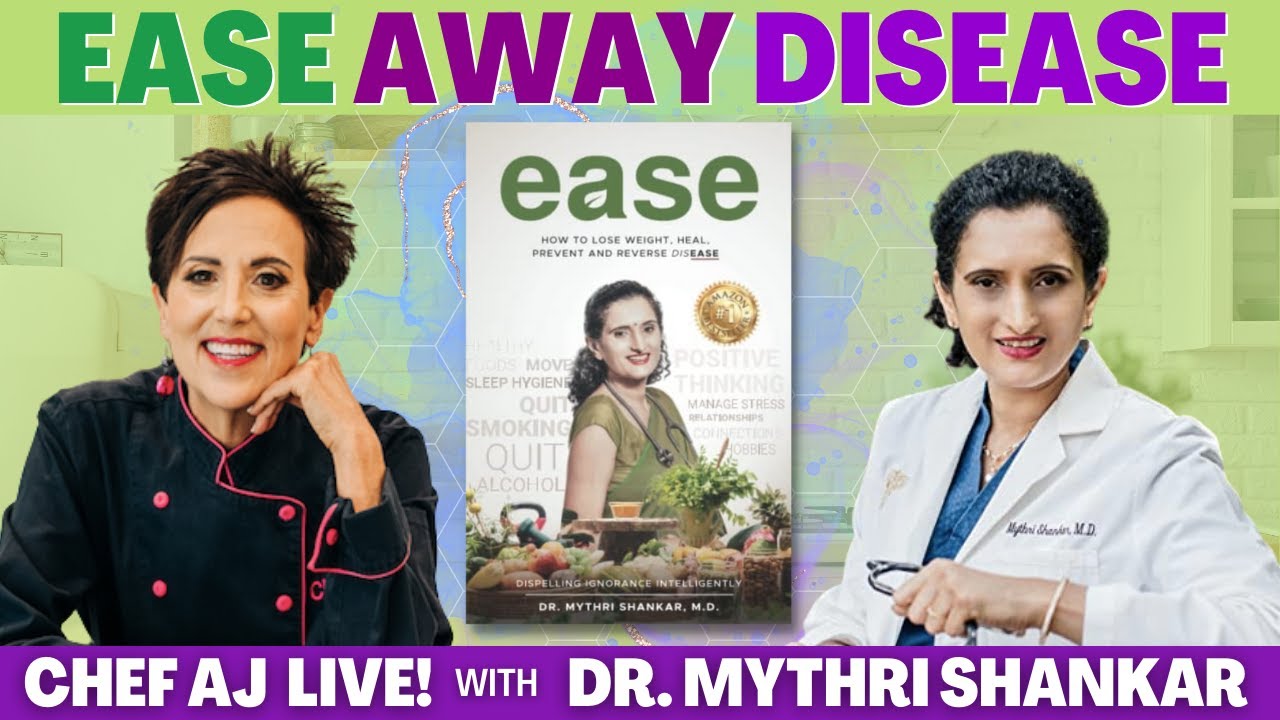 EASE Away disEASE with Dr. Mythri Shankar | CHEF AJ LIVE! - YouTube