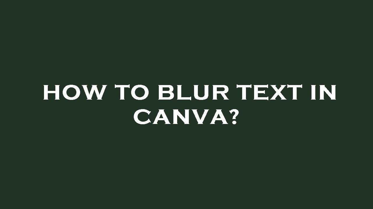 How To Blur Text In Canva YouTube how-to-blur-text-in-canva-youtube