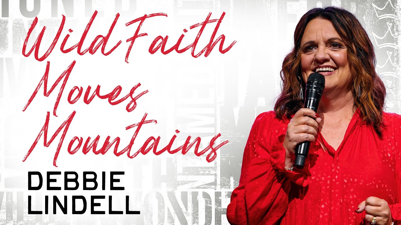Wild Faith Moves Mountains | Designed for Life 2023 | Debbie Lindell ...