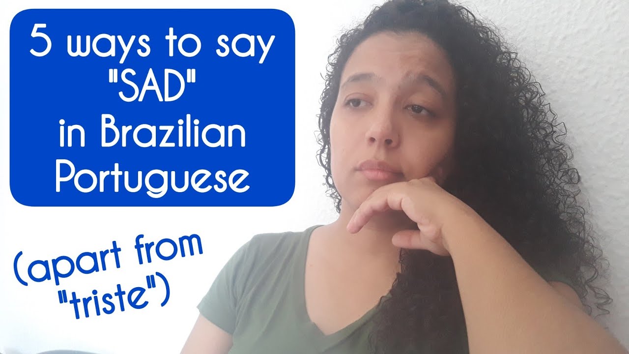 5 ways to say SAD in Brazilian Portuguese - apart from "triste" - YouTube