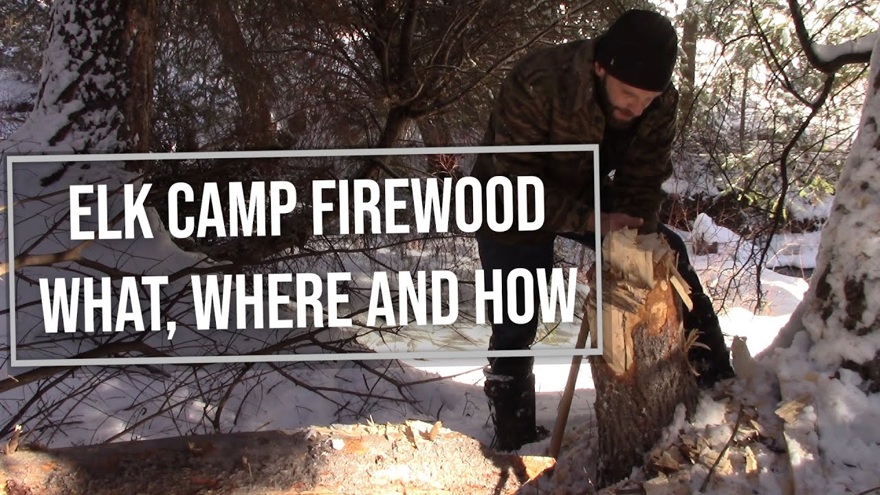 Elk Camp Firewood - Learn how to get and use the right stuff! - YouTube