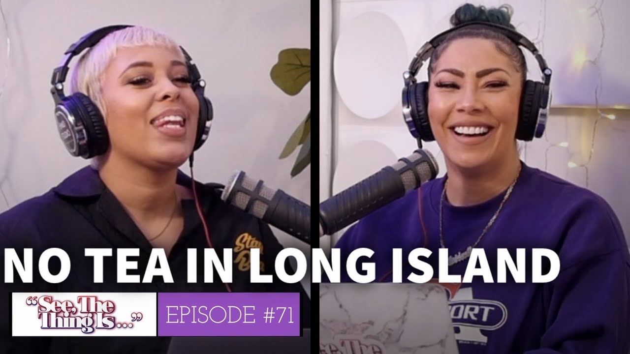 See, The Thing Is... Episode 71 | No Tea In Long Island - YouTube