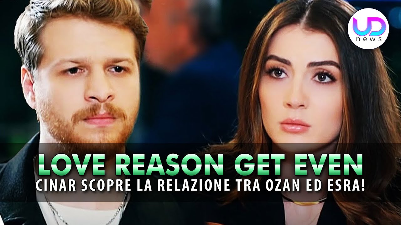 Love, Reason, Get Even, Anticipazioni: Cinar Scopre La Relazione Tra Ozan Ed Esra! - YouTube