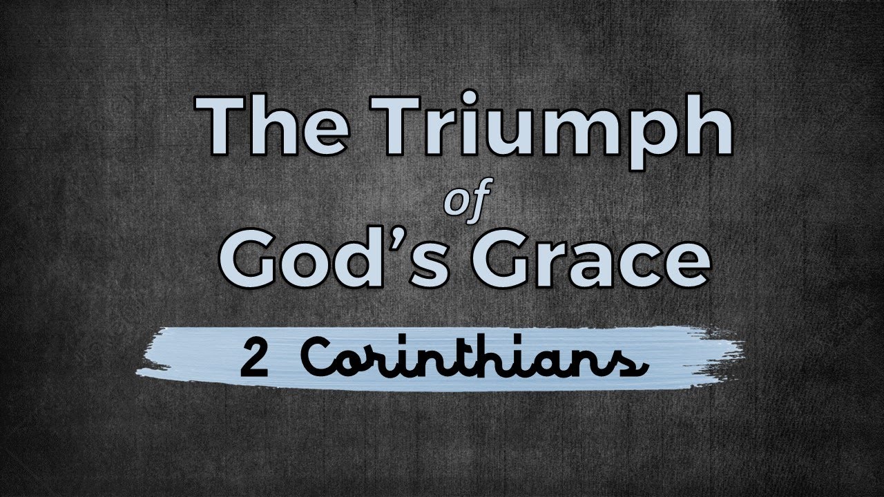 The Triumph of God's Grace (2 Corinthians) - Part One: Comfort and ...