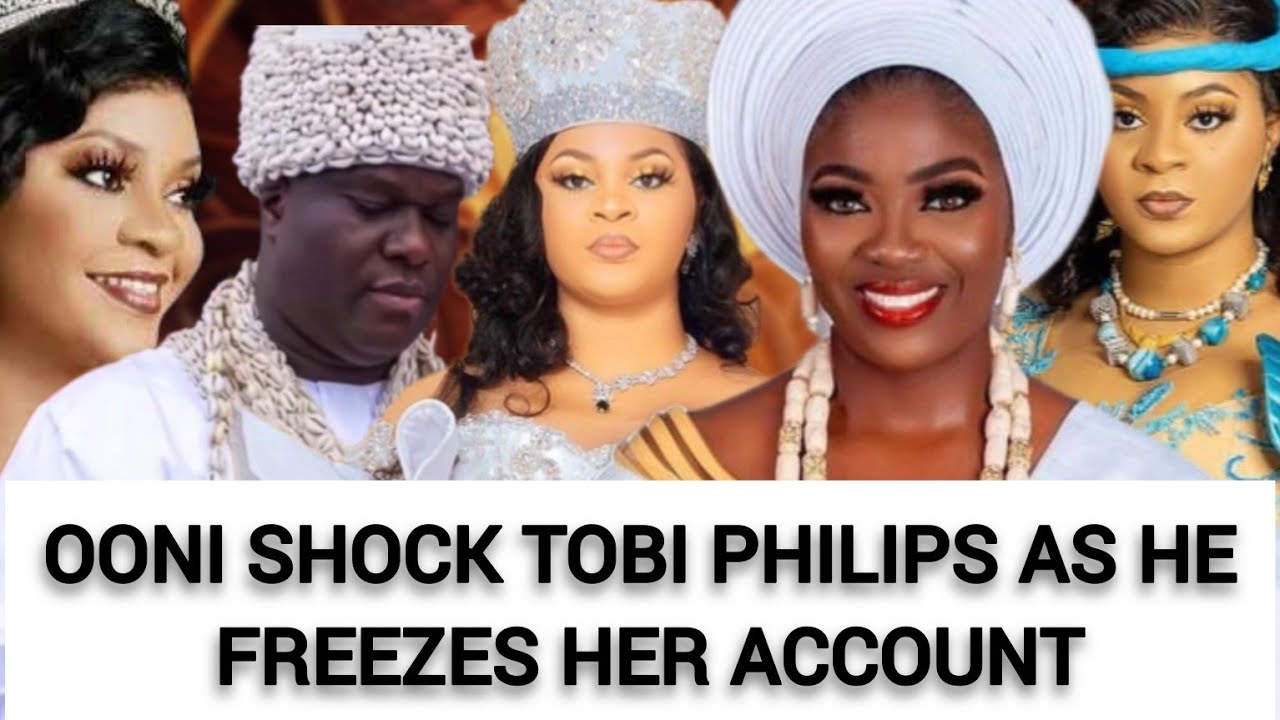 QUEEN NAOMI JOY INCREASES AS OONI FREEZES TOBI PHILIPS ACCOUNT - YouTube