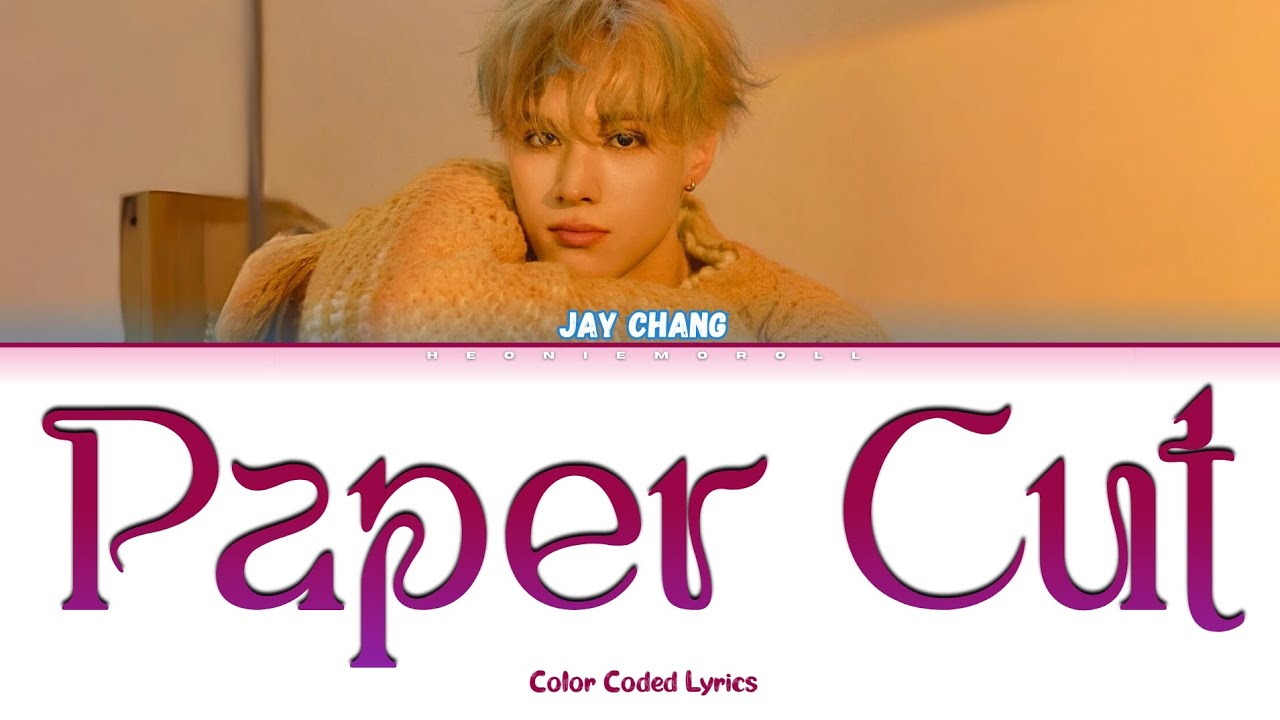 JAY CHANG (제이창) - 'Paper Cut' Color Coded Lyrics [HAN / ROM / ENG] - YouTube